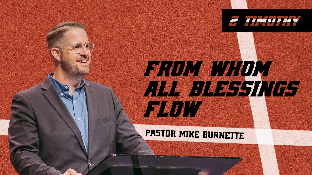 From Whom All Blessings Flow | Pastor Mike Burnette - YouTube