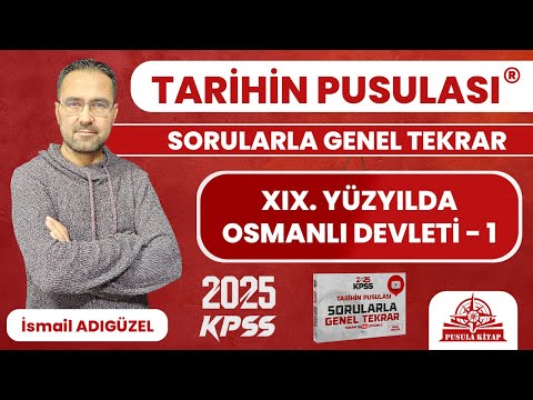 2025 KPSS Tarihin Pusulası - XIX. Yüzyılda Osmanlı Devleti - 1 - İsmail ADIGÜZEL