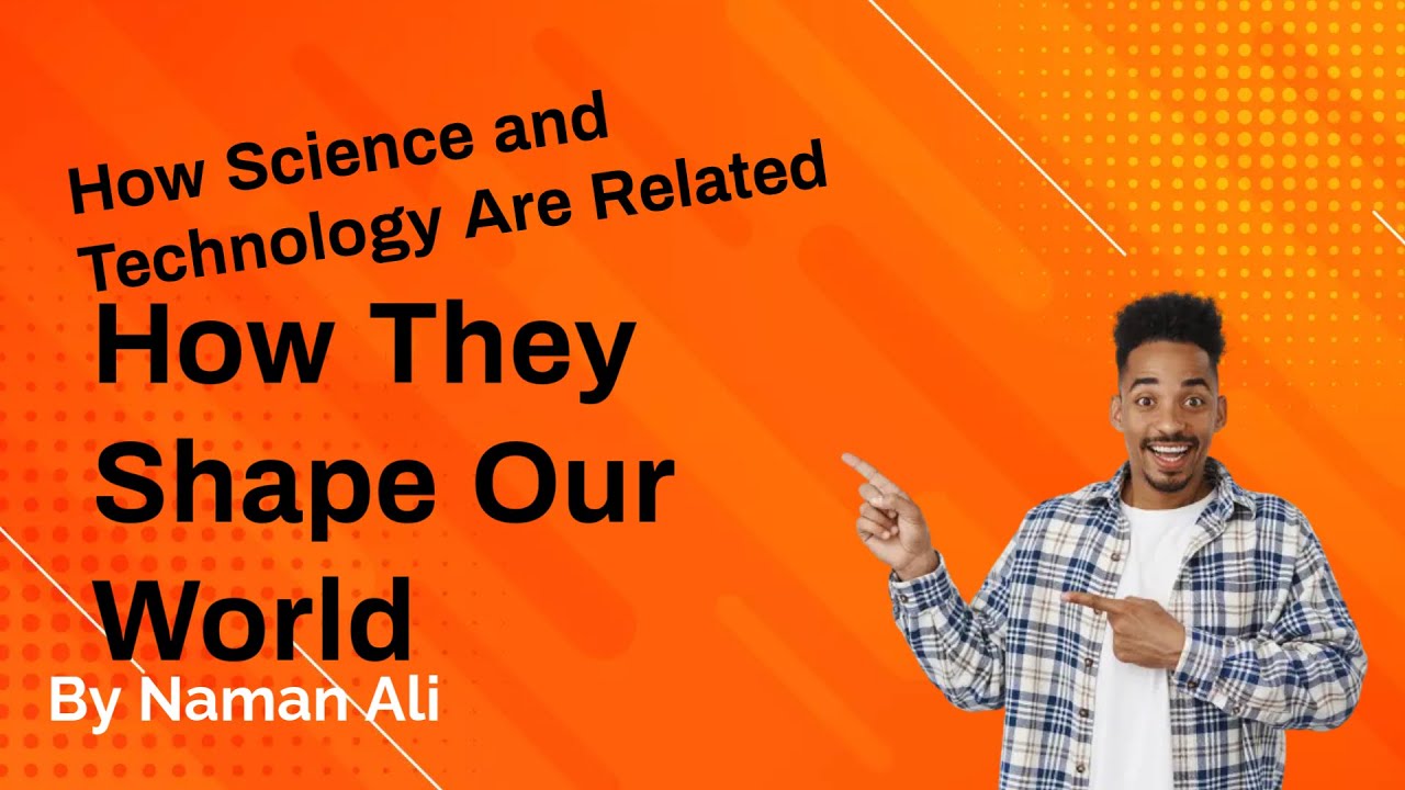 How Science and Technology Are Related: How They Shape Our World - YouTube