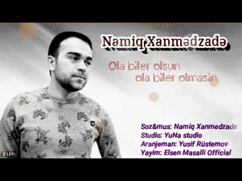 Namiq Xanmedzade - Ola biler olsun,ola biler olmasin  yep yeni 2020
