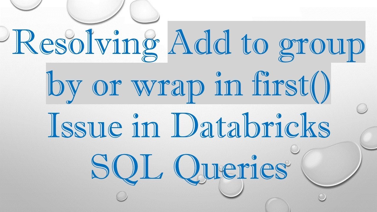 Resolving Add to group by or wrap in first() Issue in Databricks SQL Queries - YouTube