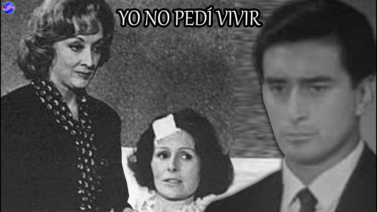 TELENOVELA, YO NO PEDÍ VIVIR CON MAPITA CORTÉS Y MARÍA RIVAS - YouTube