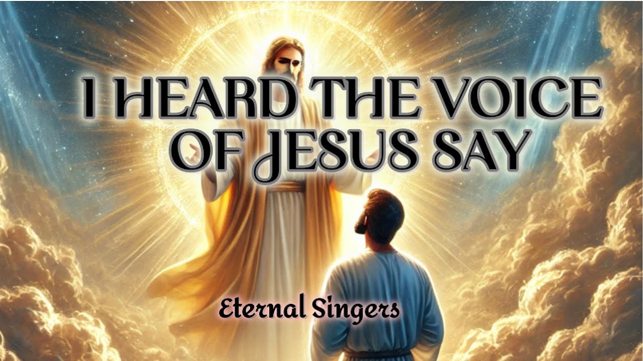 I HEARD THE VOICE OF JESUS SAY | Devotional Hymn | Eternal Singers ...