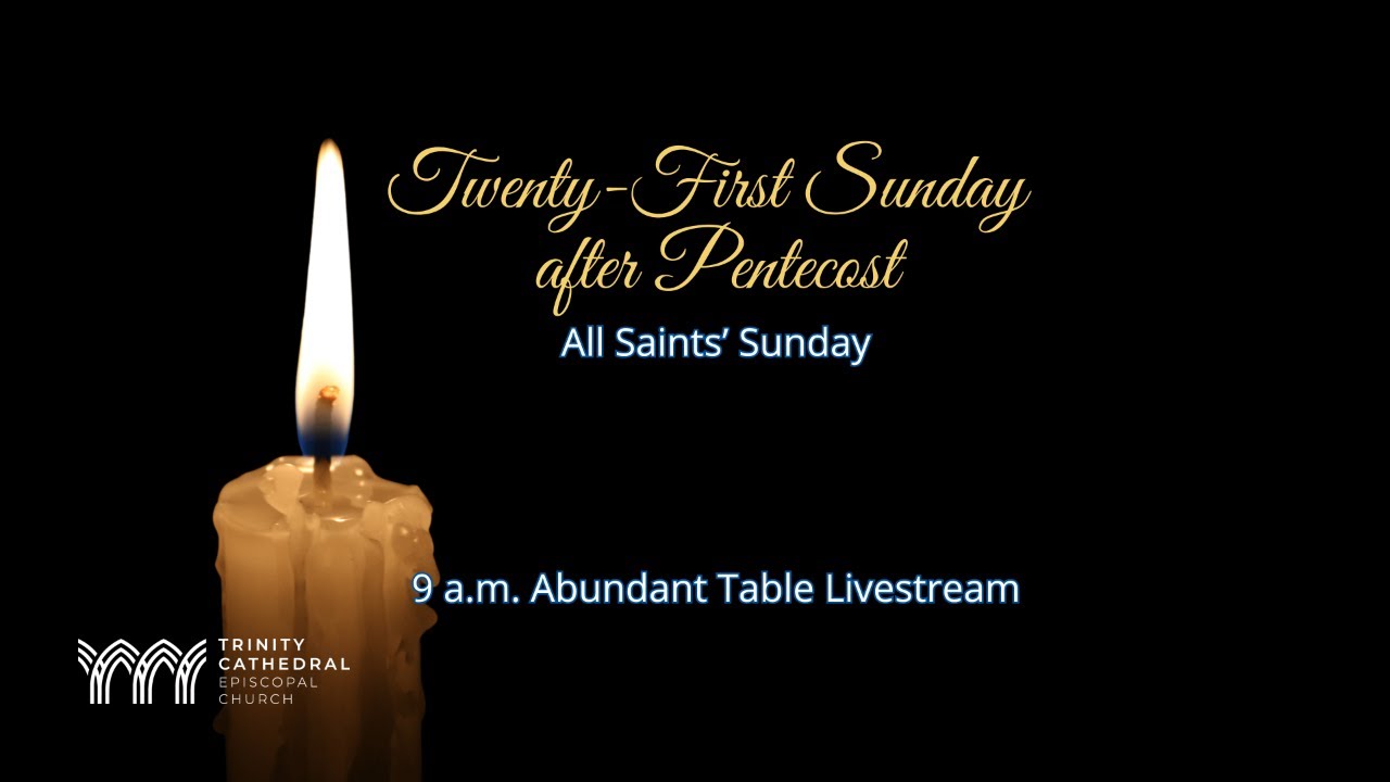 9:00 a.m. Abundant Table Service: Twenty-First Sunday after Pentecost ...