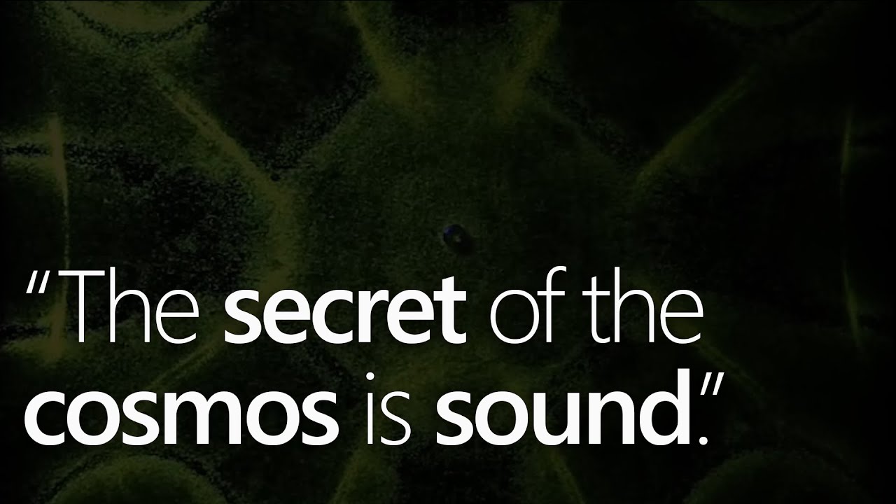 "The secret of the cosmos is sound." - YouTube
