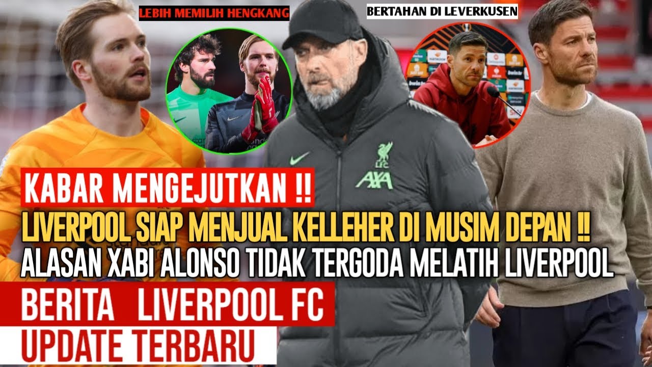 KEJUTAN ️ Liverpool Lelang Kelleher Musim Depan 🗞Jawaban Xabi Alonso ...