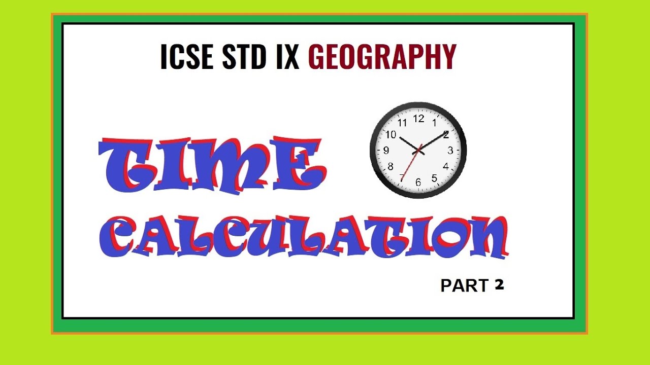 TIME CALCULATION (2) ICSE STD IX GEOGRAPHY - YouTube