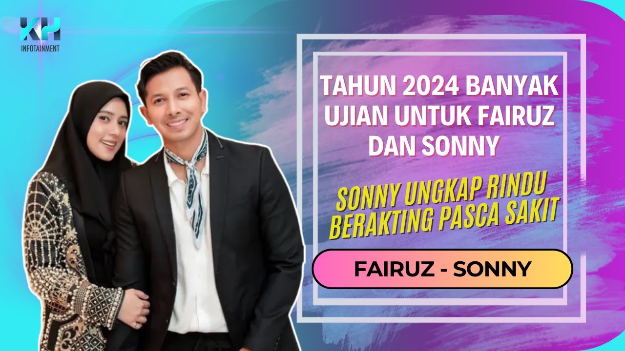 FAIRUZ SEBUT 2024 BANYAK UJIAN, SONNY RINDU KE DUNIA ENTERTAINMEN PASCA ...