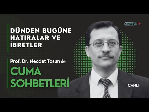Dünden Bugüne Hatıralar ve İbretler | Prof. Dr. Necdet Tosun