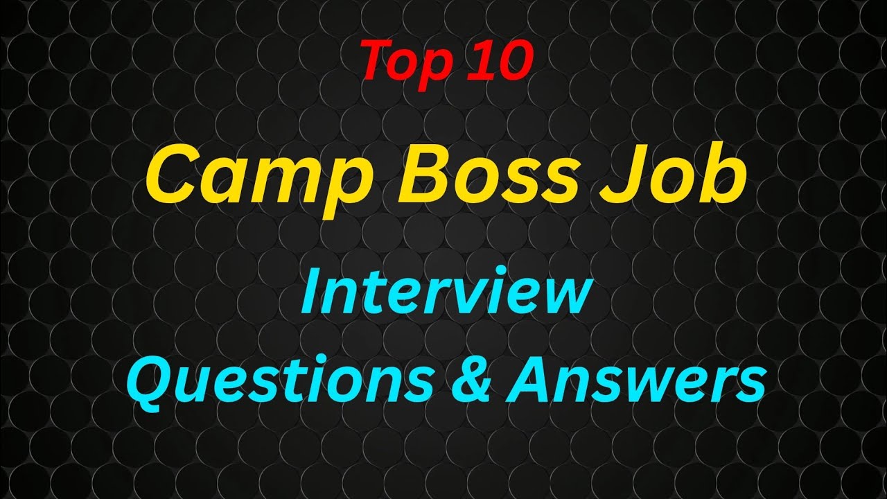 Top 10 Camp Boss Interview Questions | Camp Manager / Supervisor ...