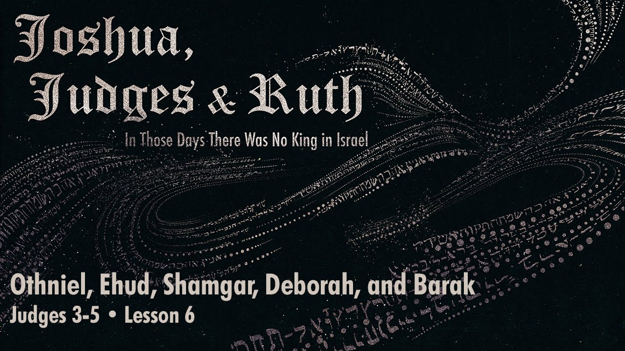 Joshua, Judges and Ruth 6 | Othniel, Ehud, Shamgar, Deborah, and Barak ...
