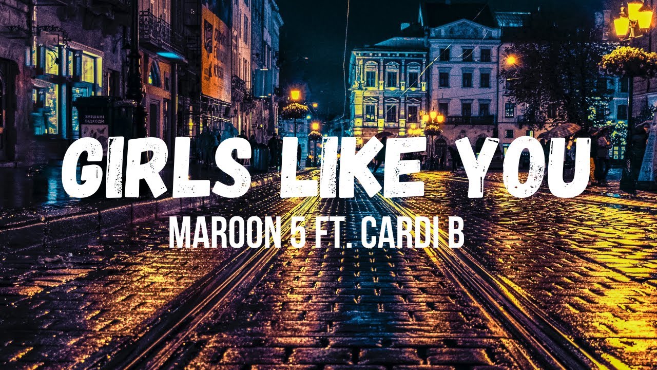Maroon 5 FT. CARDI B - Girls Like You (Lyrics Video) - YouTube