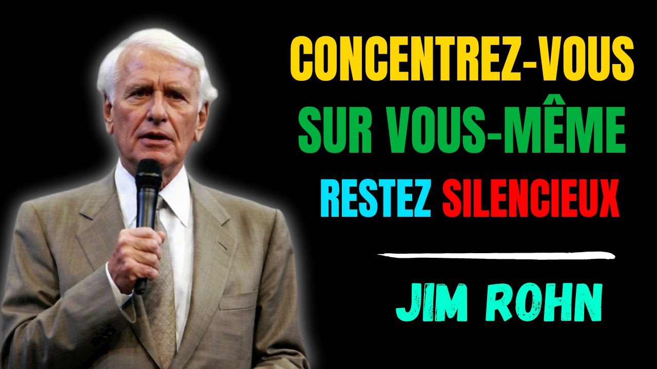 CONCENTRE-TOI SUR TOI-MÊME ET RESTE SILENCIEUX | JIM ROHN MOTIVATION ...