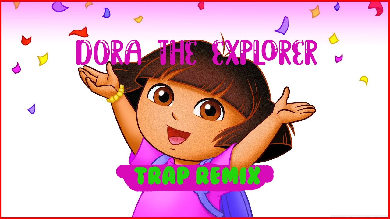 Dora The Explorer "Theme Song" | Trap Remix - YouTube