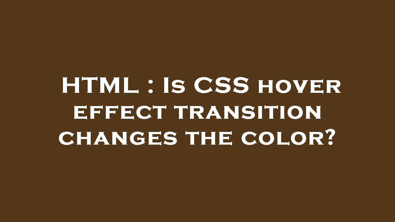 HTML : Is CSS hover effect transition changes the color? - YouTube