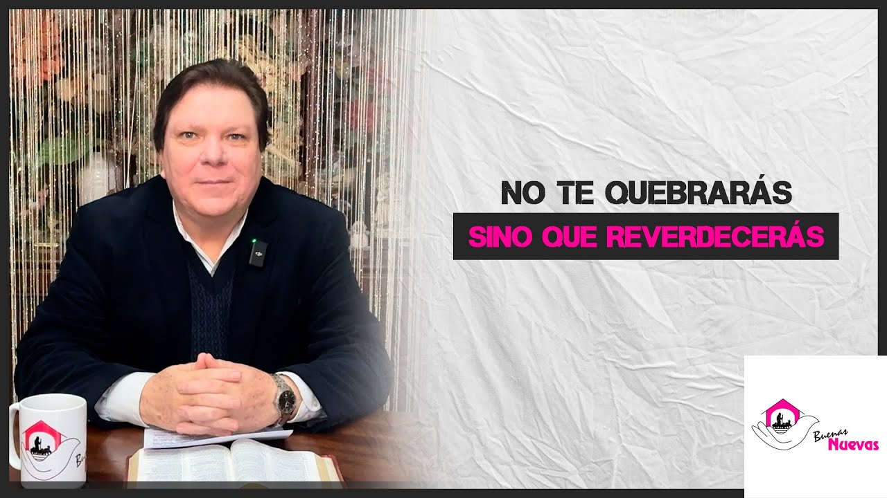 📖NO TE QUEBRARÁS SINO QUE REVERDECERÁS | Ps. Antonio Arroyo 🙌 - YouTube
