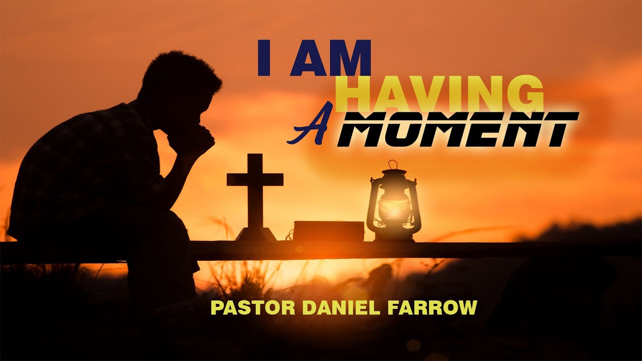March 2, 2025 - I Am Having A Moment; Pastor Daniel Farrow - YouTube
