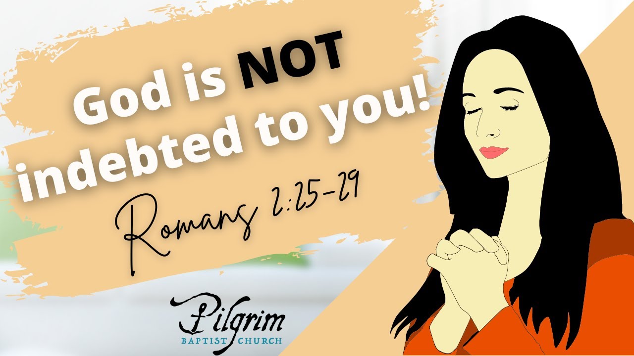 God is NOT indebted to you! Romans 2:25-29 - YouTube