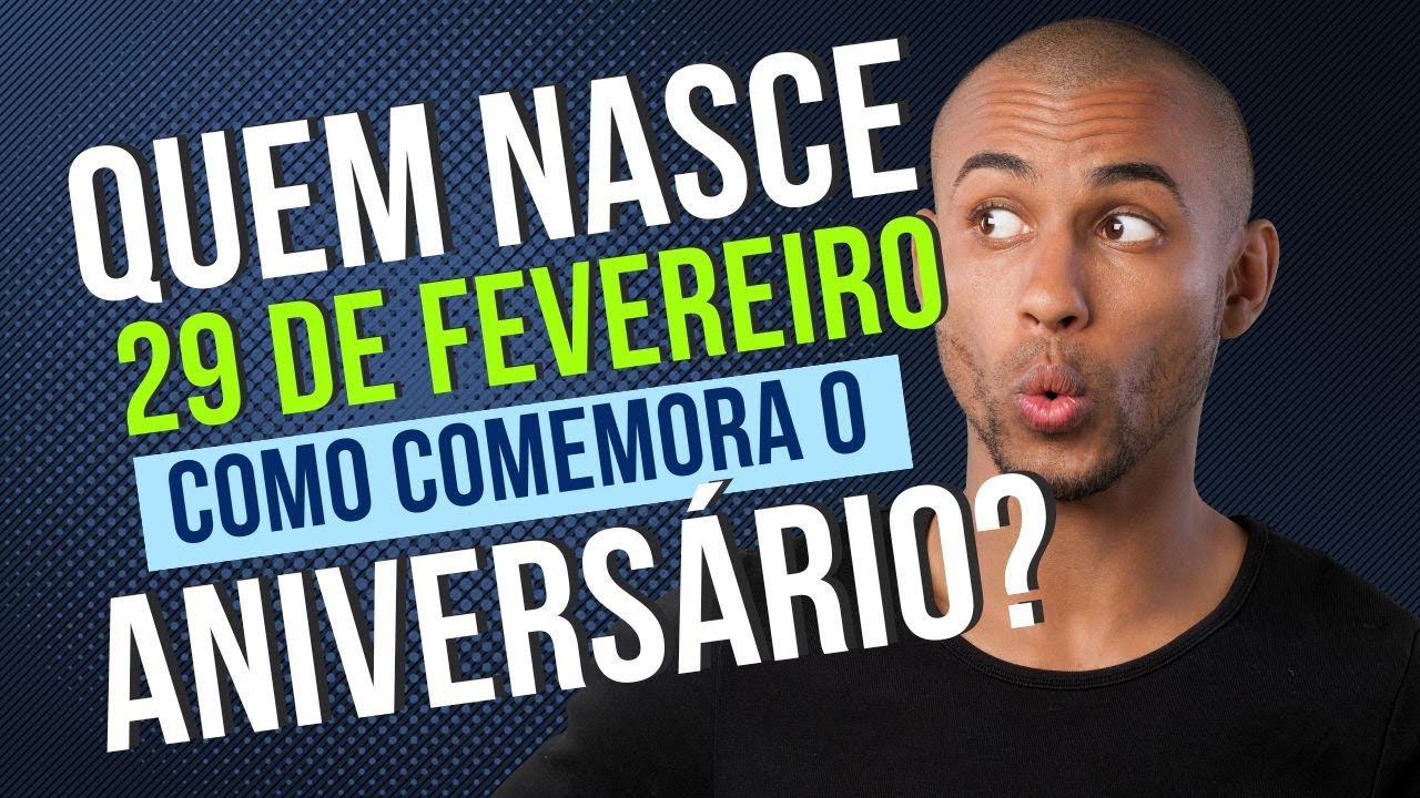 Quem Nasce No Dia 29 De Fevereiro COMO COMEMORAM O ANIVERS RIO Essa E