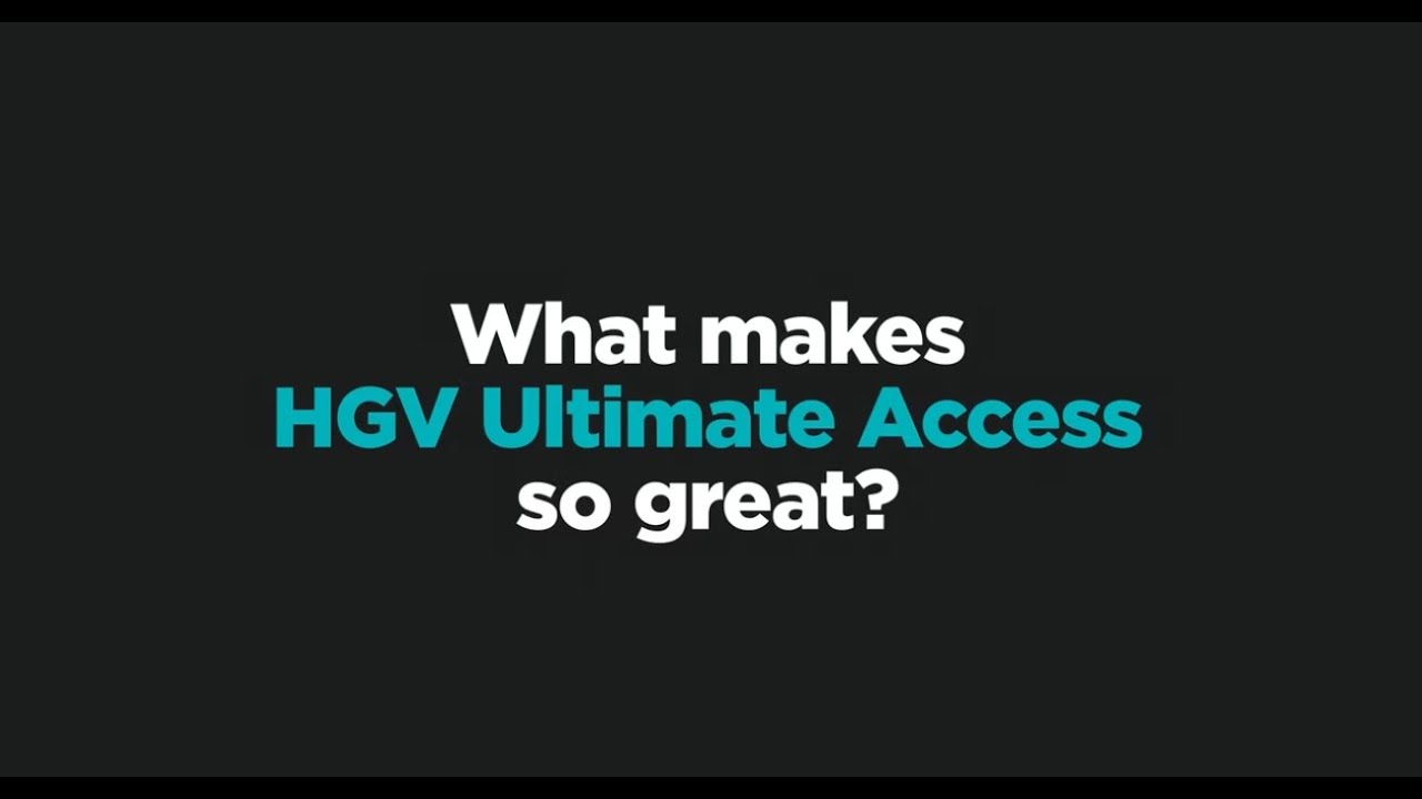 Get the Scoop on HGV Ultimate Access for Exclusive Travel Experiences ...
