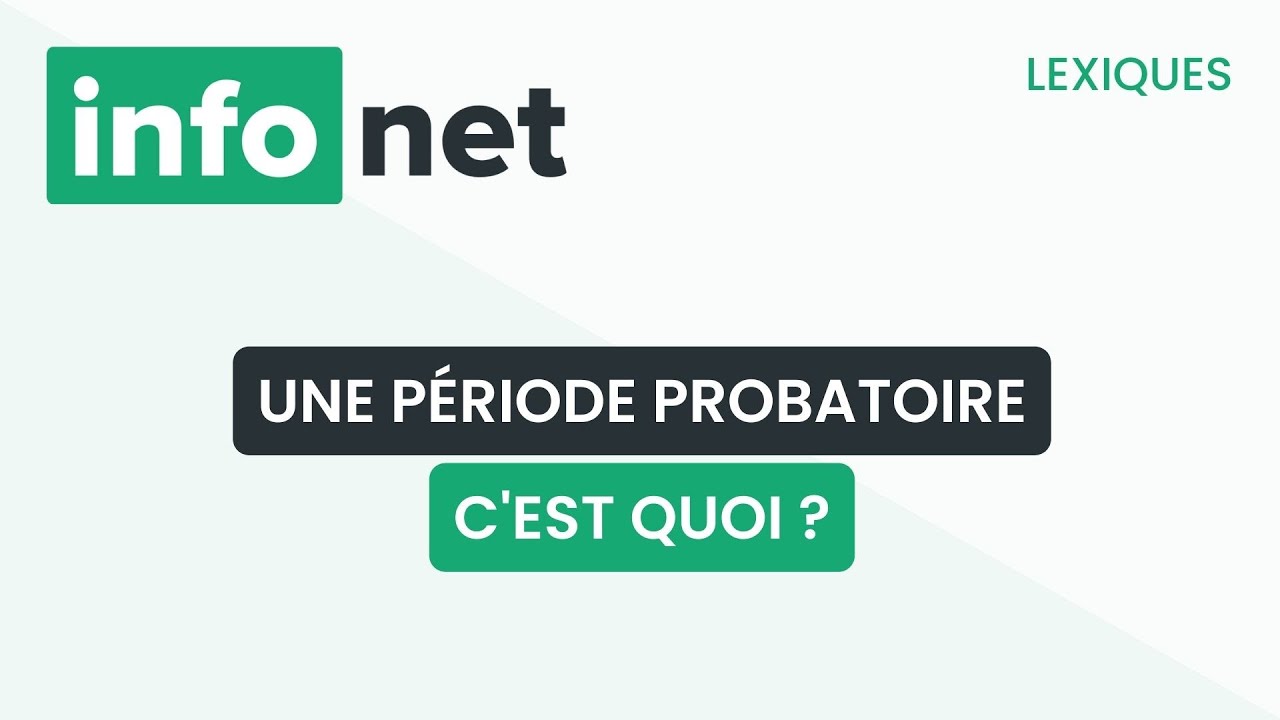 Une période probatoire, c'est quoi ? (définition, aide, lexique, tuto ...