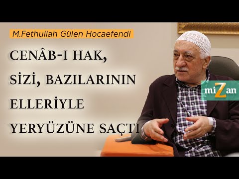 Cenâb-ı Hak, sizi, bazılarının elleriyle yeryüzüne saçtı. | M. Fethullah Gülen Hocaefendi