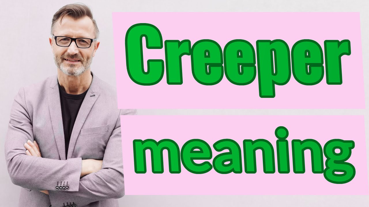 Creeper Definition Of Creeper YouTube