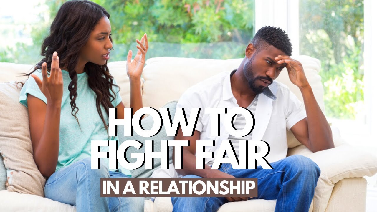 How To Fight Fair In A Relationship | Relationship Advice For Fighting ...