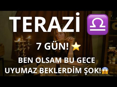 TERAZİ BURCU ♎️ 7 GÜN! BEN OLSAM BU GECE UYUMAZ BEKLERDİM ŞOK!