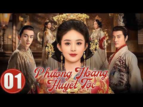 PHƯỢNG HOÀNG HUYẾT TỘC - Tập 1 | Cô Gái Mưu Trí Nhập Cung, Từng Bước Trở Thành Sủng Phi Quyền Lực