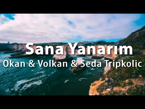 Okan & Volkan feat. Seda Tripkolic – Sana Yanarım (Sözleri/Lyrics)