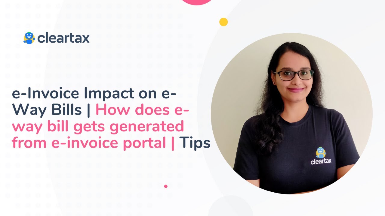 e-Invoice Impact on e-Way Bills | How does e-way bill gets generated ...