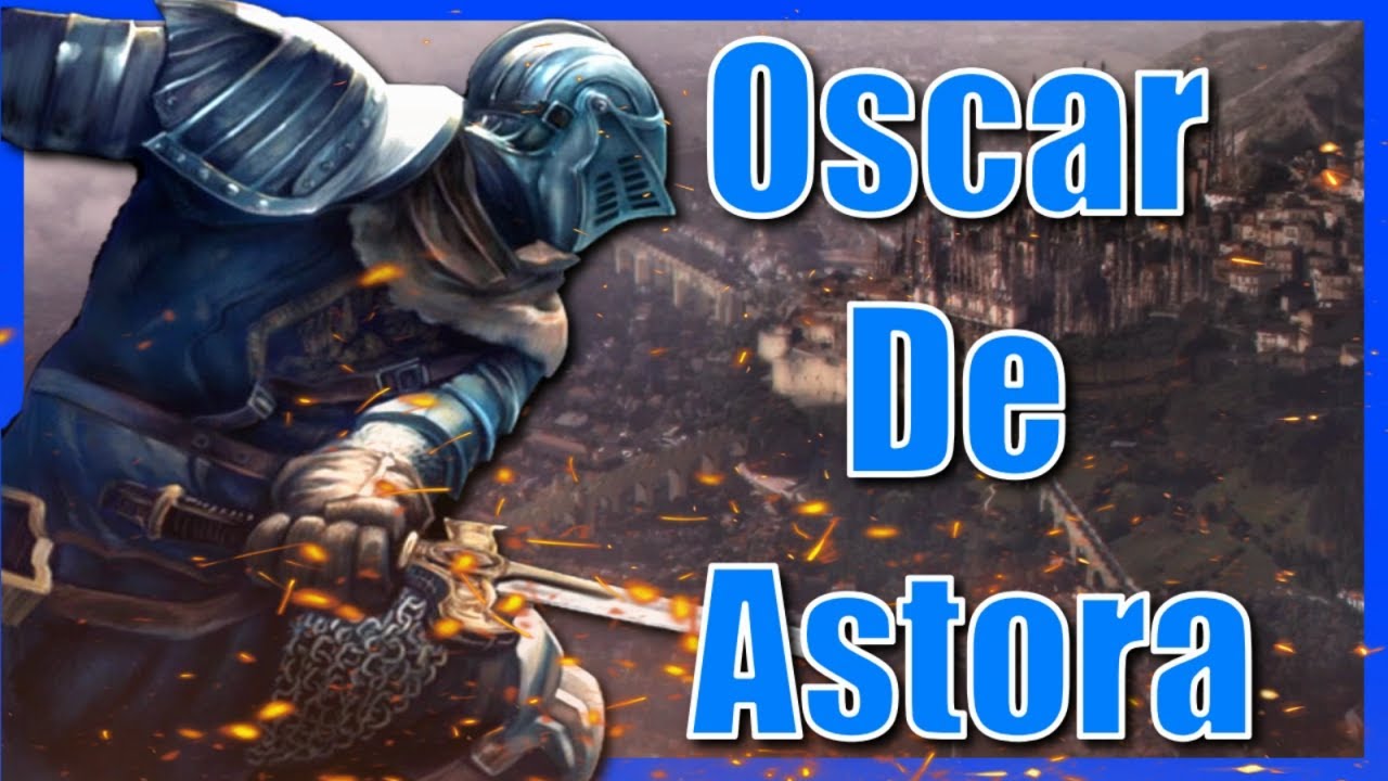 🔥🛡💀¿Qué Tan Poderoso Es OSCAR DE ASTORA?🔥🛡💀|| Niveles De Poder De Dark Soul 1 - YouTube