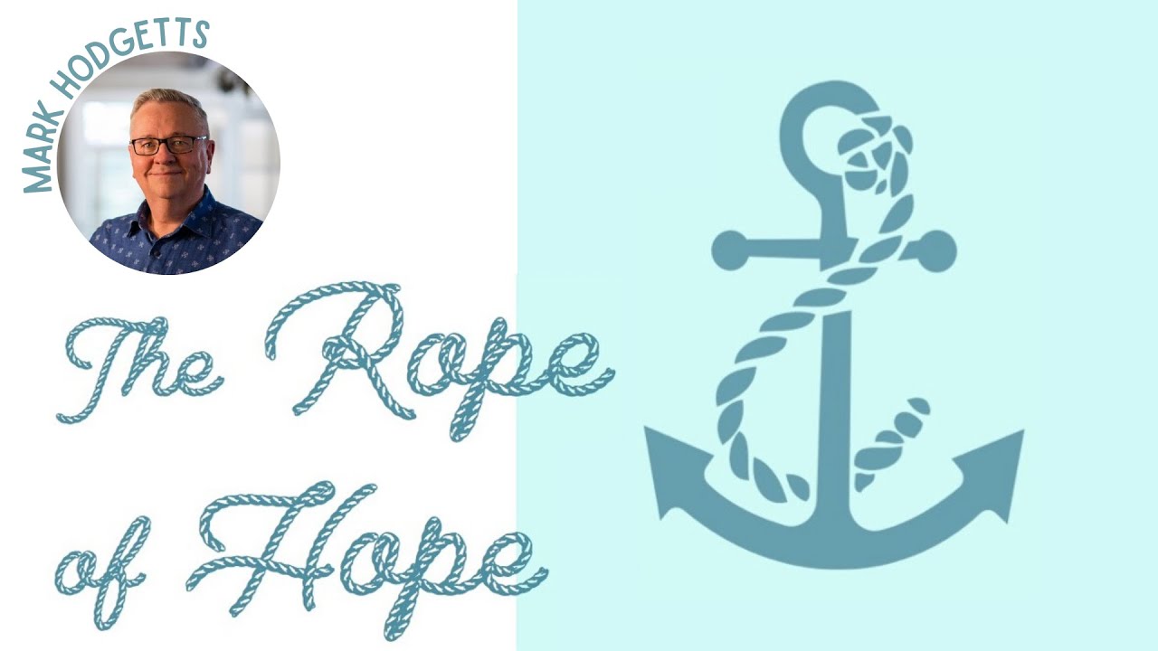 THE ROPE OF HOPE | Mark Hodgetts | Sunday 22nd May | Life Ministry ...