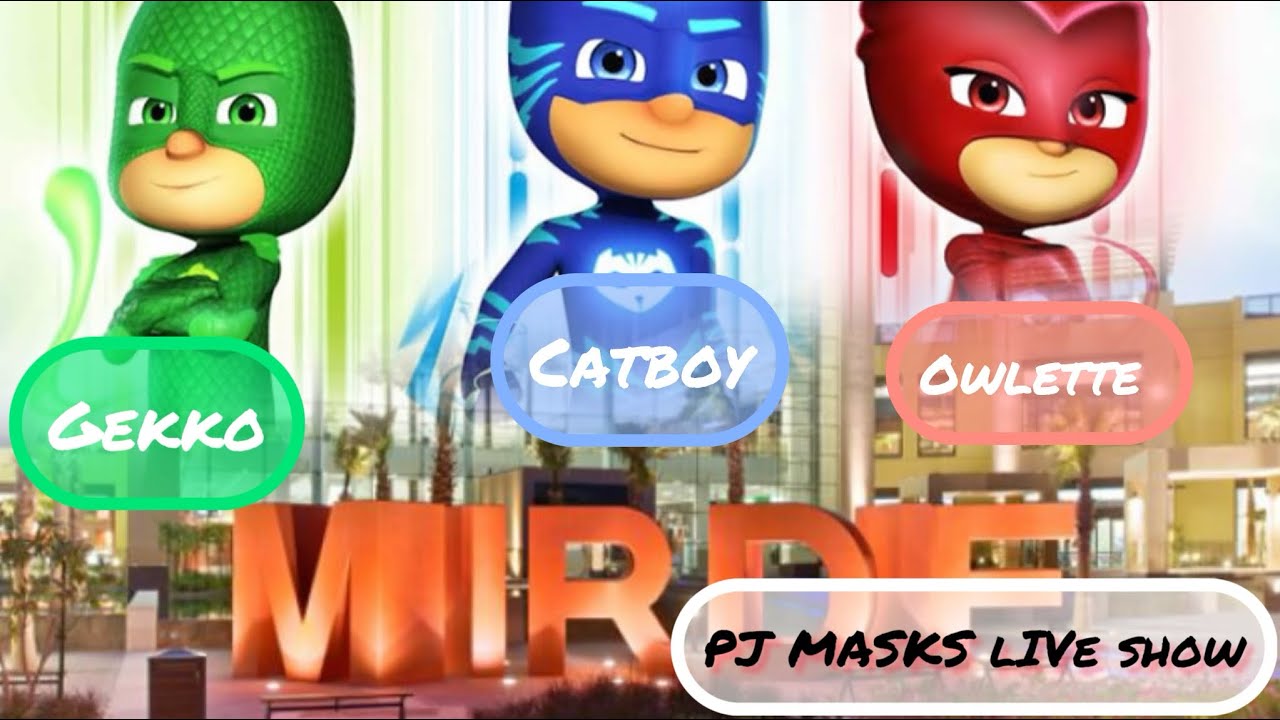 PJ MASKS Live Show | Catboy,Gekko,Owlette | Mirdif City Center Dubai ...