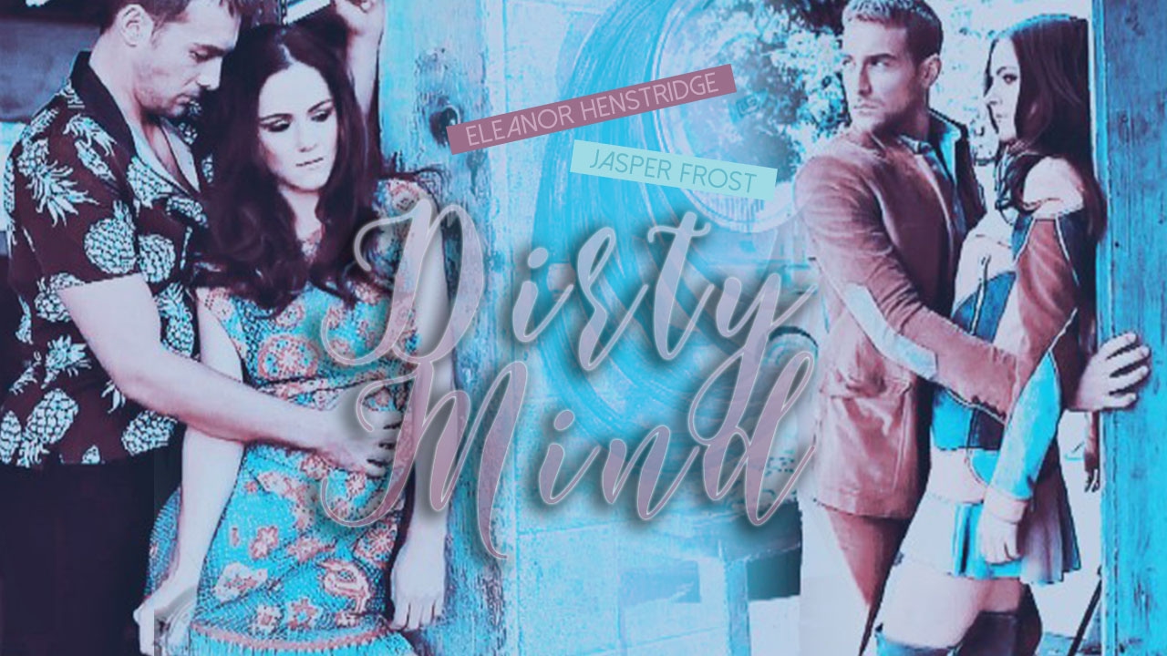Eleanor x Jasper || Dirty Mind - YouTube