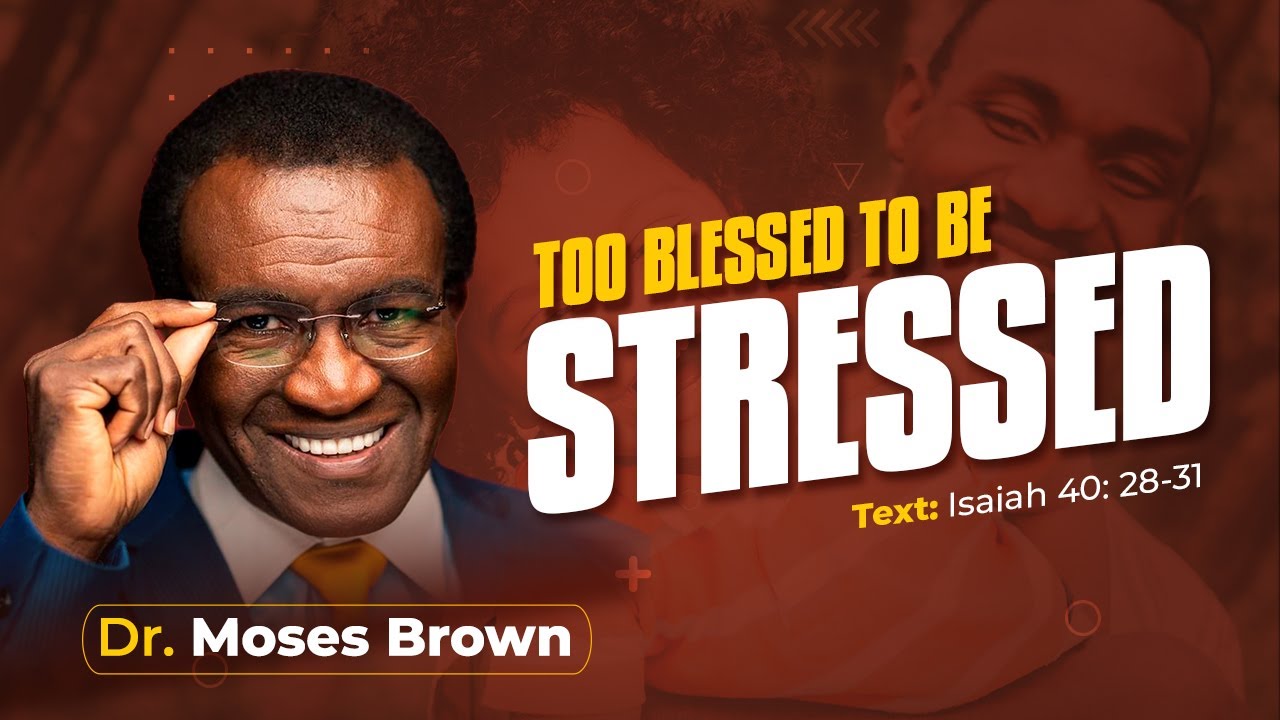 Too Blessed To Be Stressed | Dr. Moses Brown - YouTube