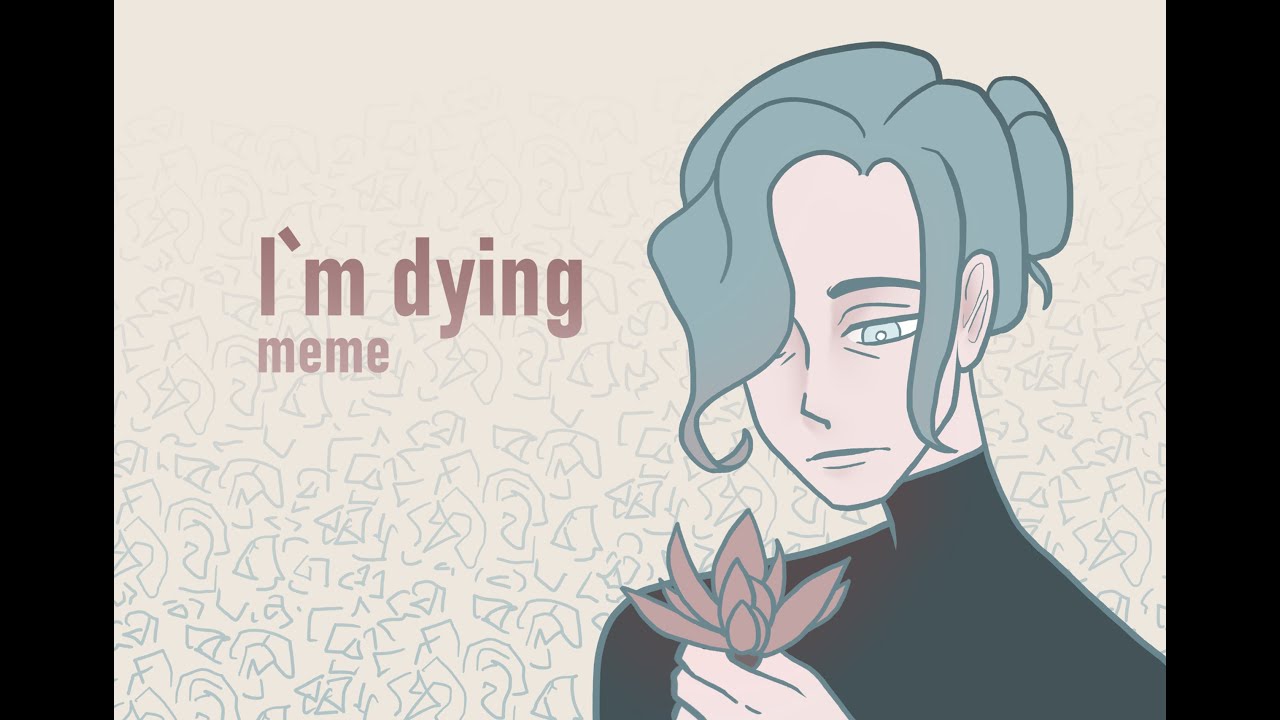 I`m dying | Animation meme | vent - YouTube