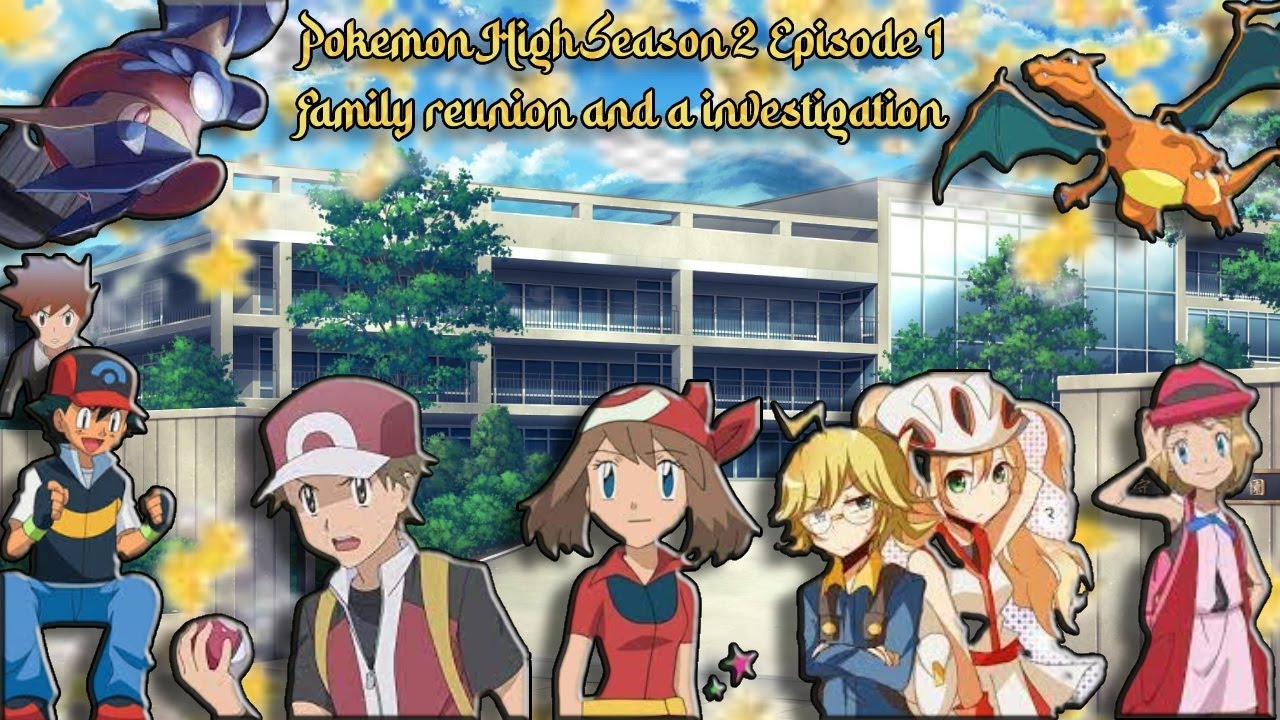Pokemon High Season 2 Ep 1 A Family Reunion and a investigation! - YouTube