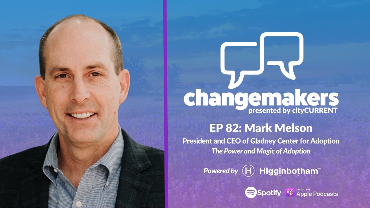 ChangeMakers Podcast Featuring Mark Melson, President & CEO of Gladney ...