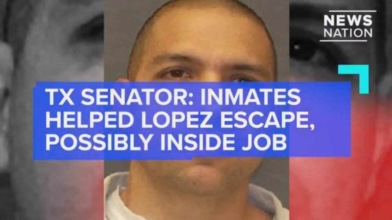 TX Senator: Inmates helped Gonzalo Lopez escape, possibly inside job ...