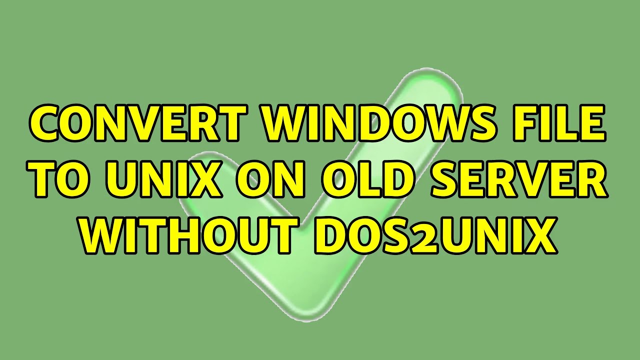 Convert Windows File To Unix On Old Server Without Dos2unix 3 Convert Windows File To Unix On Old Server Without Dos2unix 3