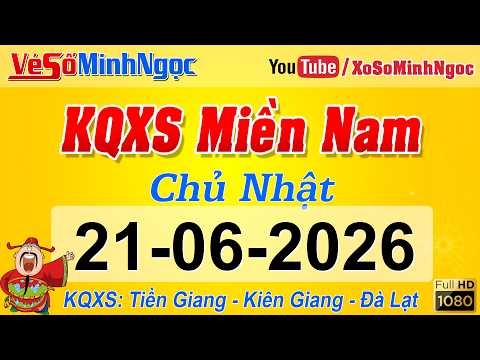 Kết Quả Xổ Số Miền Nam ngày 21/06/2026, KQXS Miền Nam: Tiền Giang, Kiên Giang, Đà Lạt Xổ Số MinhNgoc