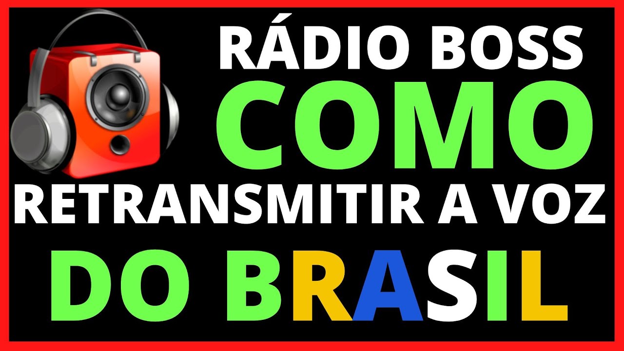 RETRANSMITIR A VOZ DO BRASIL PELO RÁDIO BOSS-COMO FAZER PASSO A PASSO ...