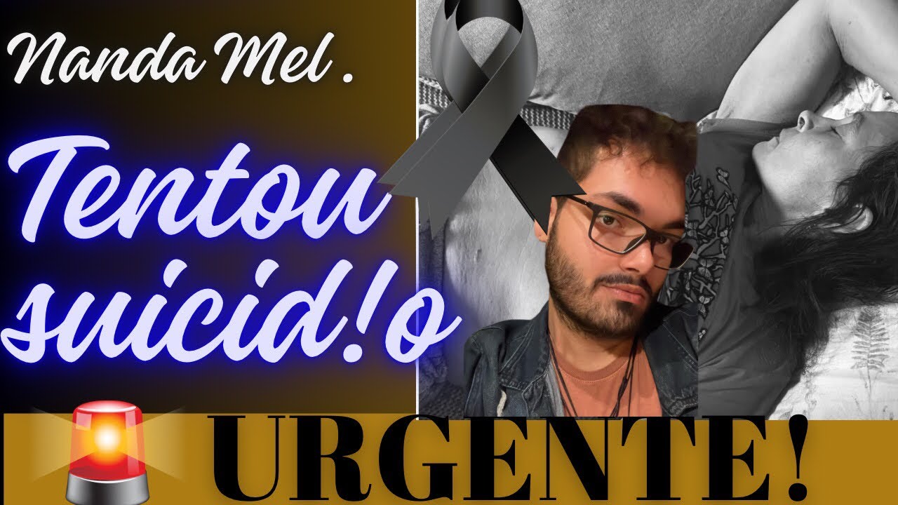 🚨URGENTE🚨 NANDA MEL NOVA TENTATIVA DE SU!C!D!O🚨🚨🚨 - YouTube