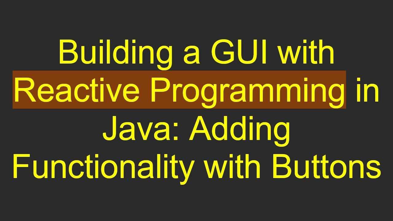 Building a GUI with Reactive Programming in Java: Adding Functionality with Buttons - YouTube