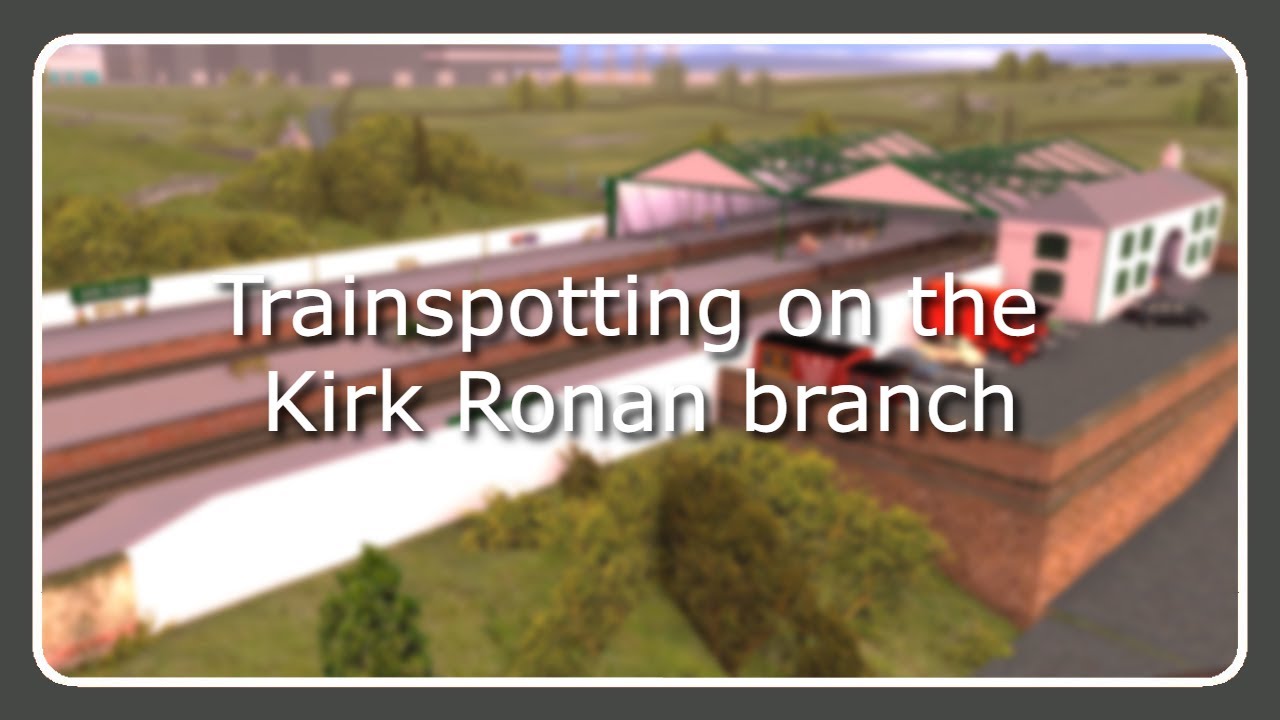 Trainspotting on the Kirk Ronan branch - YouTube