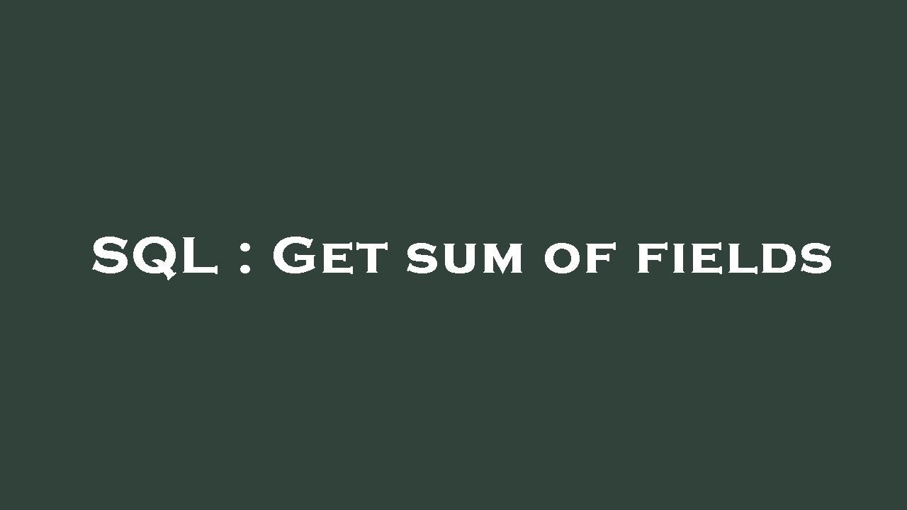 SQL Get Sum Of Fields YouTube sql-get-sum-of-fields-youtube