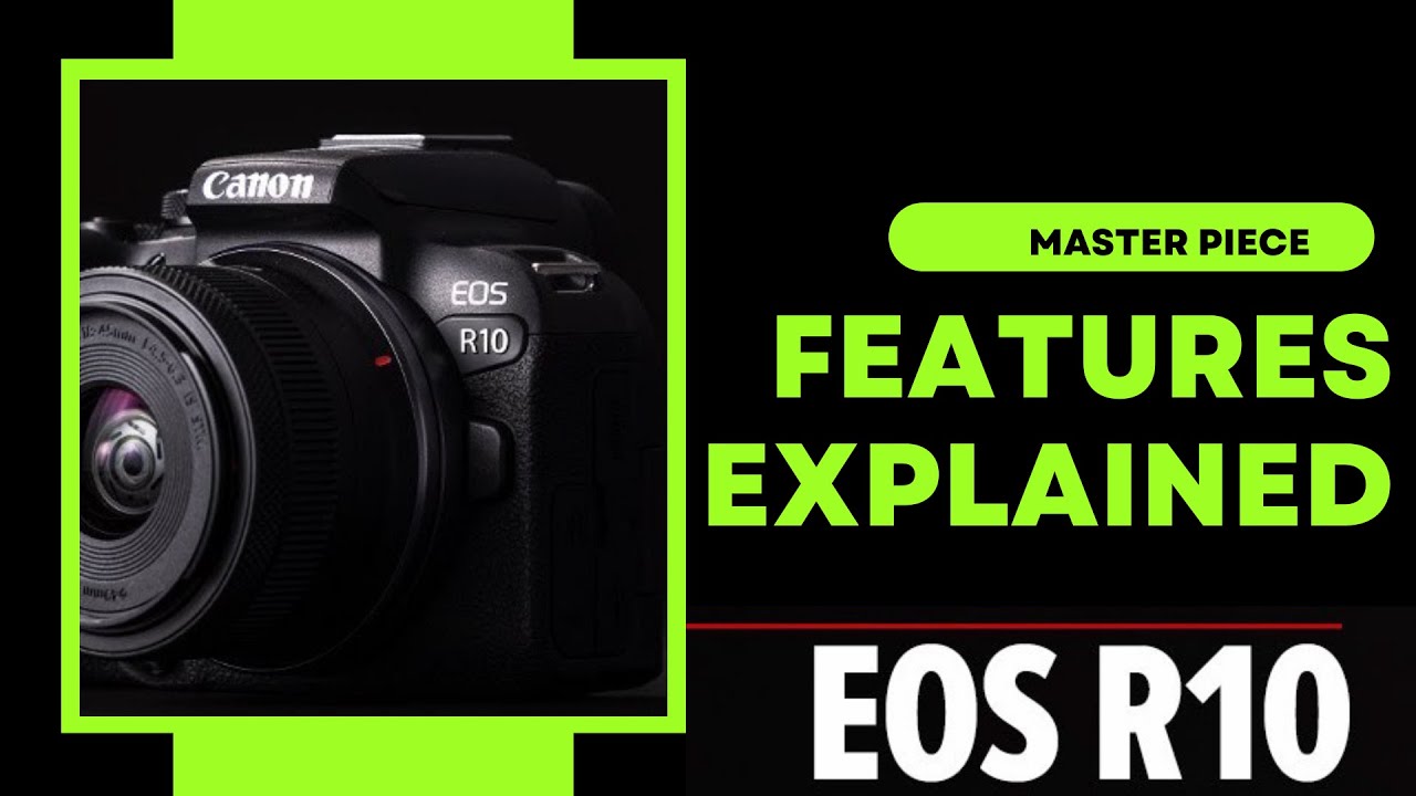 Canon EOS R10 Features Explained: Power Pack, Full-Frame Sensor, 4K ...
