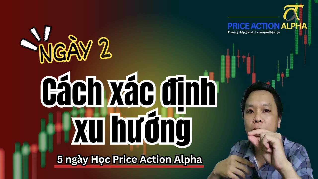 Ngày 2 - Cách Xác Định Xu Hướng Theo Price Action Alpha - YouTube